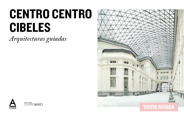 COAM - Arquitecturas guiadas CentroCentro Cibeles